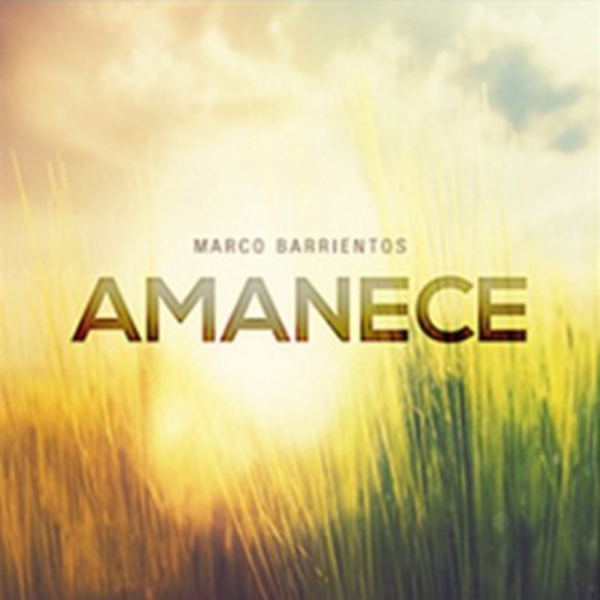 Album AMANECE de MARCO BARRIENTOS (2014) :: MUSICA CRISTIANA VIP